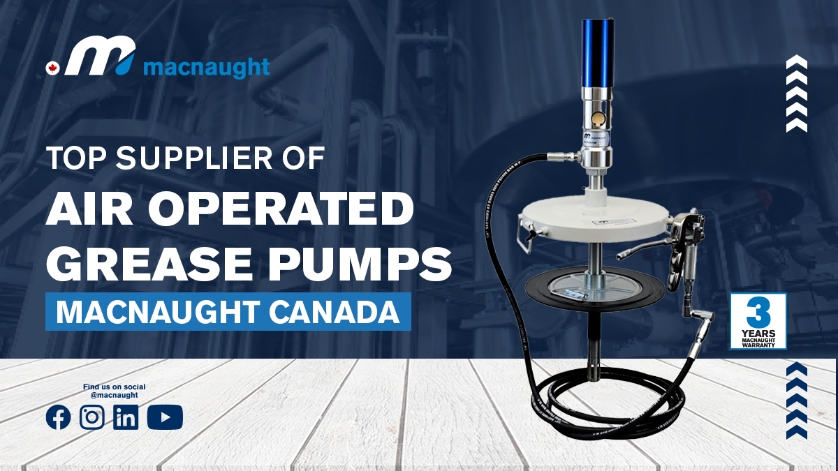 Macnaught Canada the #1 Supplier of Air Operated Grease Pumps